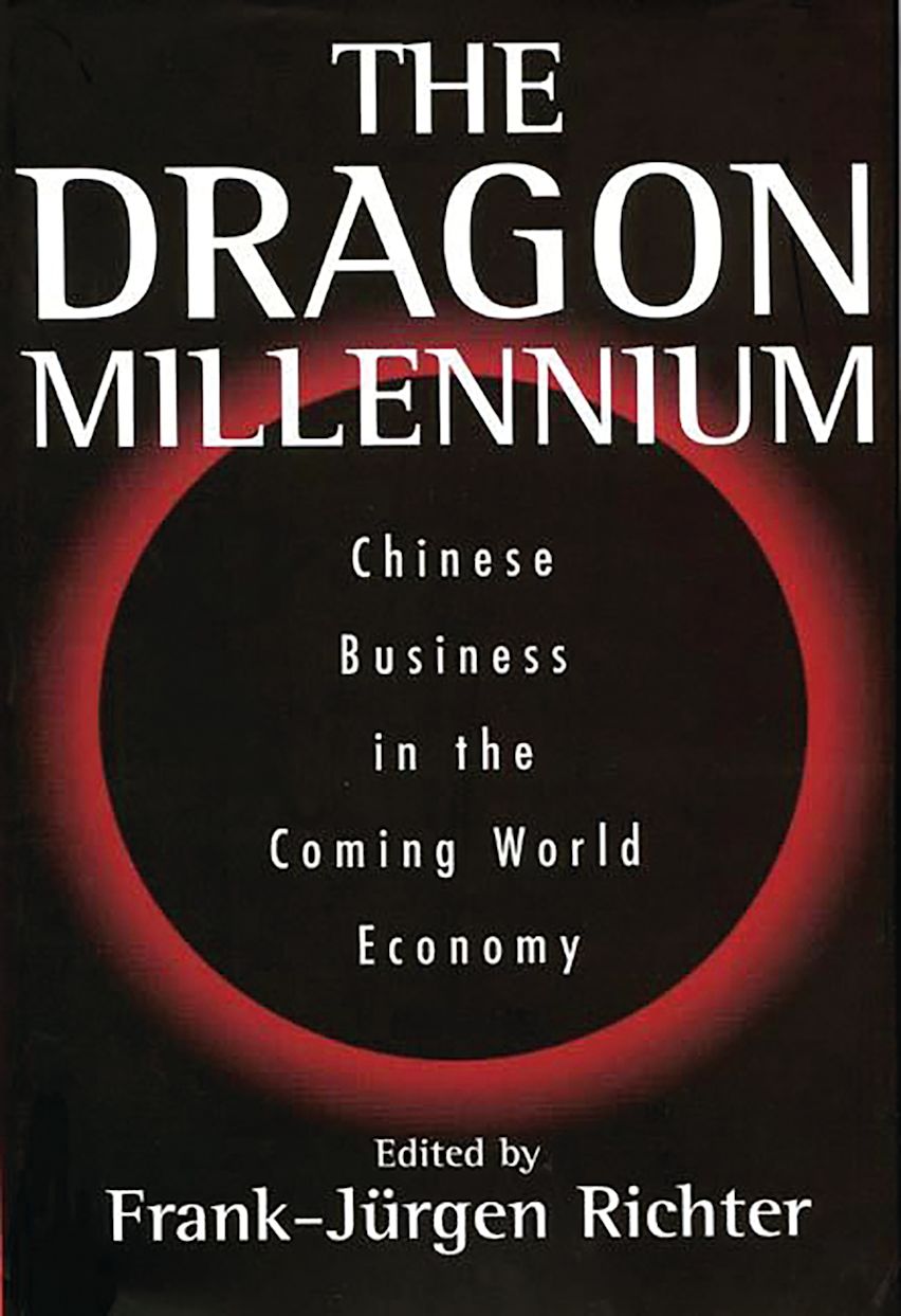 The Dragon Millennium: Chinese Business in the Coming World Economy ...