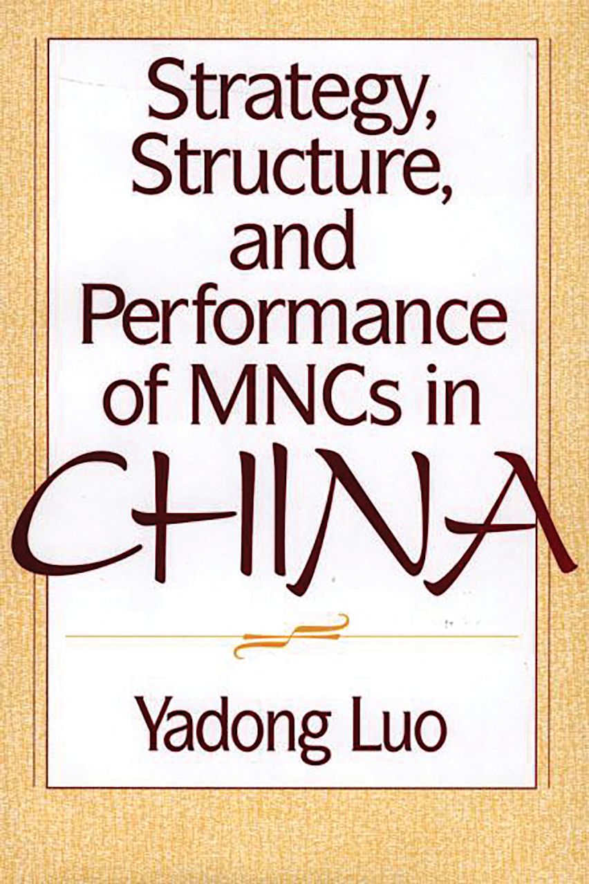 Strategy, Structure, and Performance of MNCs in China: : Yadong Luo ...