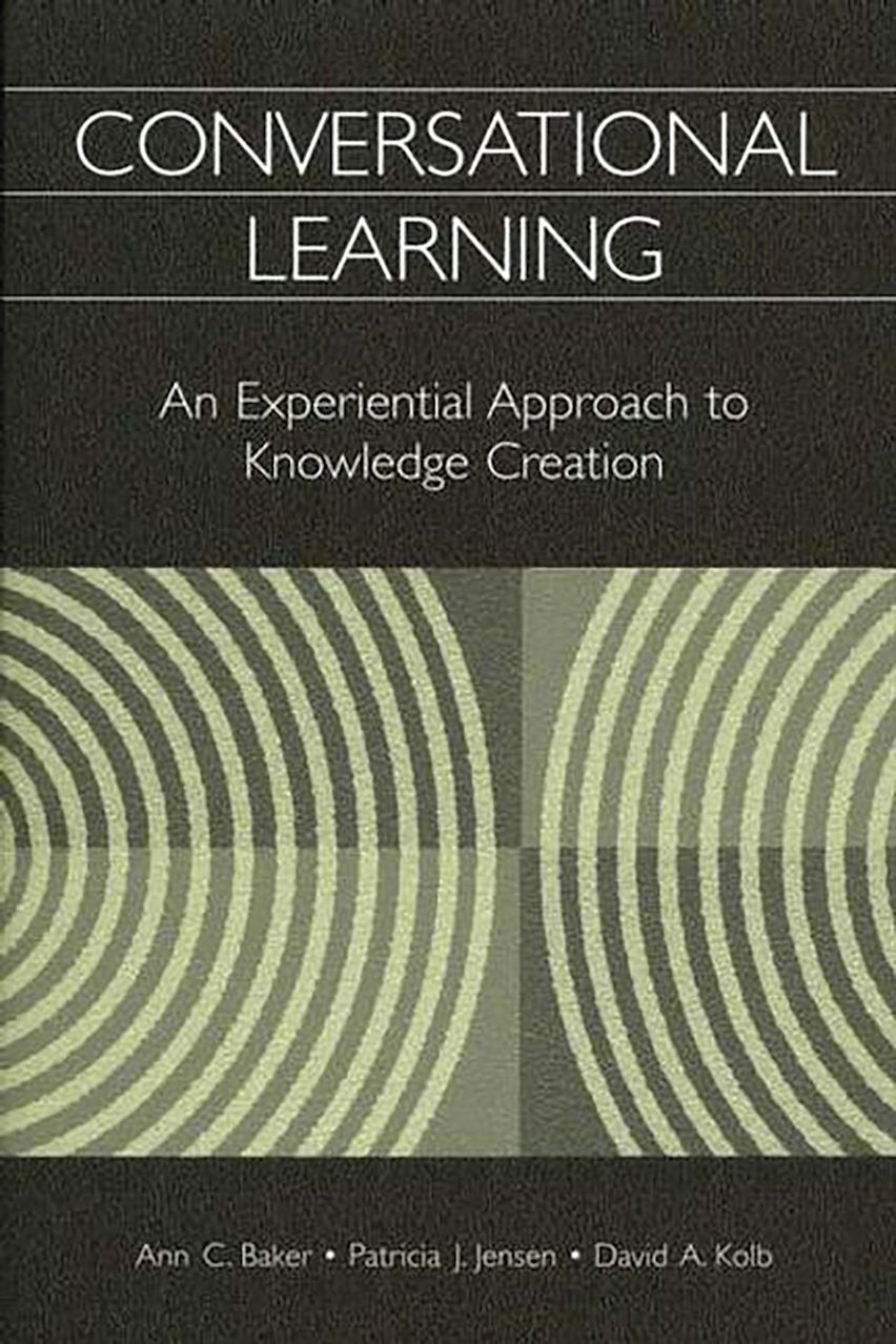 Conversational Learning: An Experiential Approach to Knowledge Creation ...