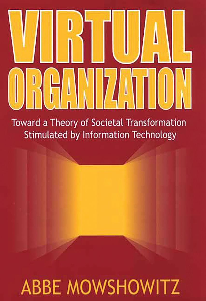 Virtual Organization: Toward a Theory of Societal Transformation Stimulated by Information ...