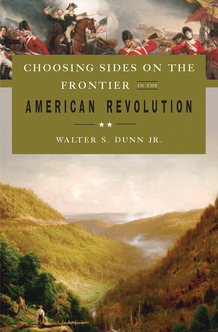 Choosing Sides on the Frontier in the American Revolution: : Walter S ...