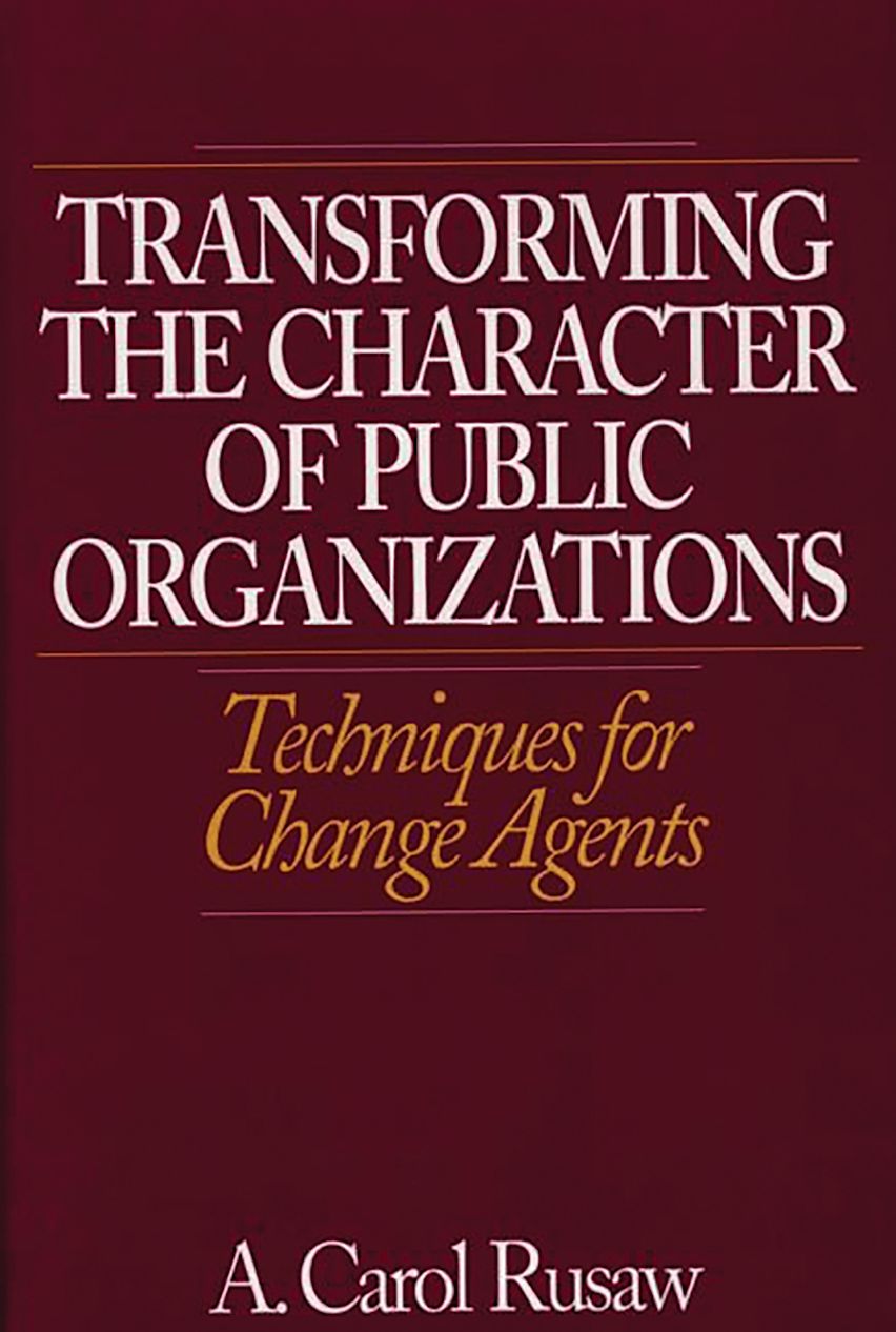 Transforming the Character of Public Organizations: Techniques for ...