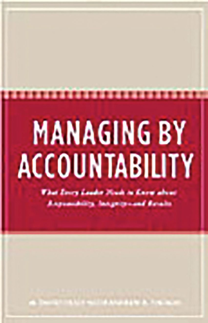 Managing by Accountability: What Every Leader Needs to Know about ...
