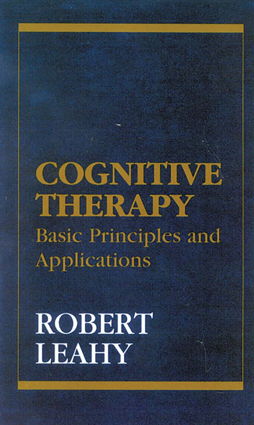 Cognitive Therapy: Basic Principles and Applications: Robert L. Leahy ...