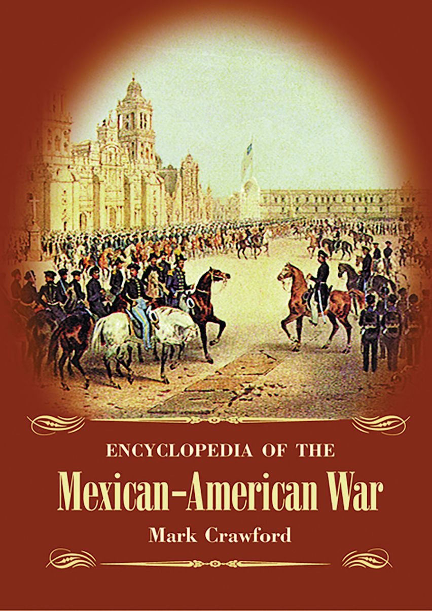 Encyclopedia of the Mexican-American War: : Mark Crawford: ABC-CLIO