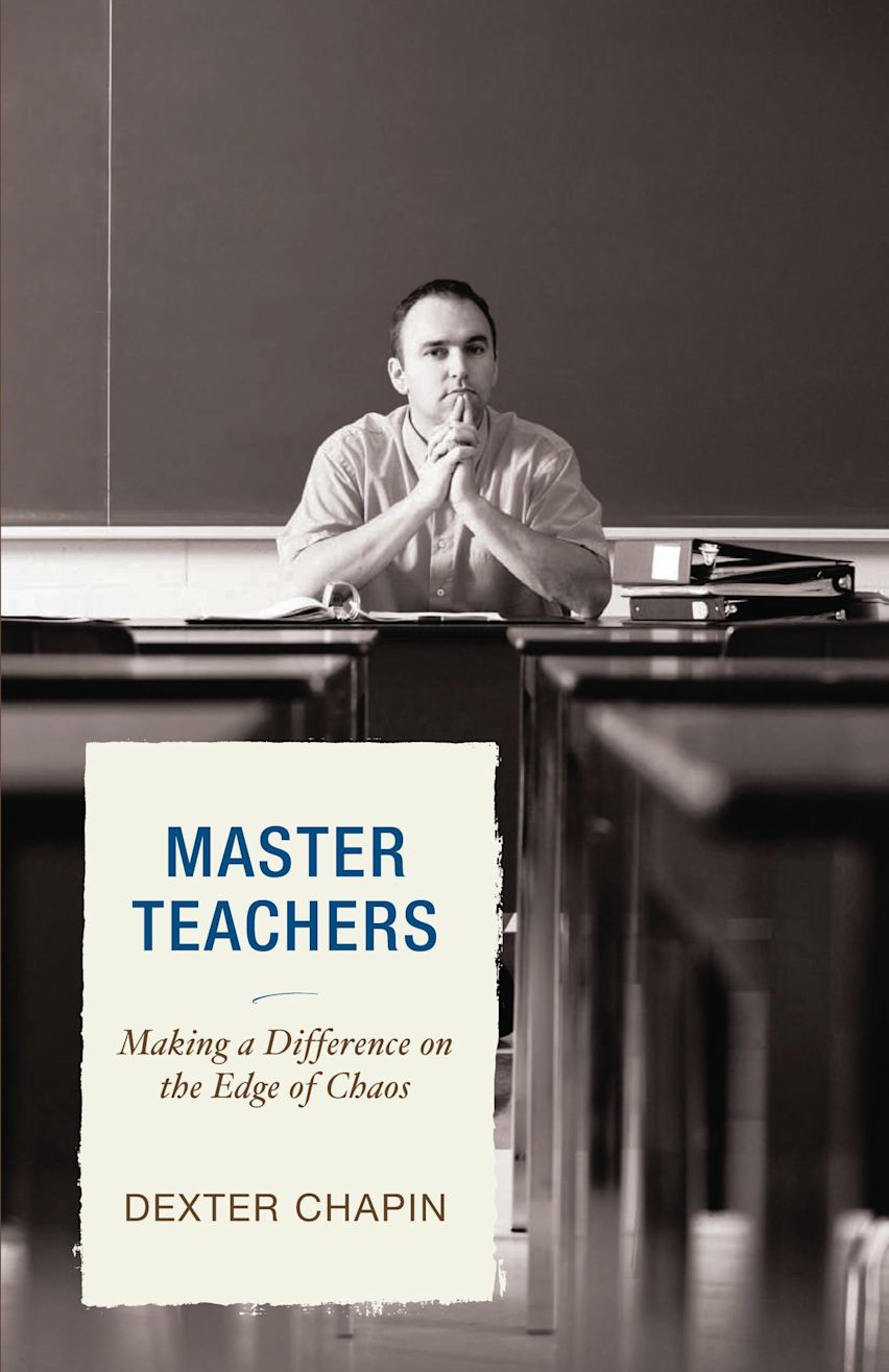 Master Teachers: Making a Difference on the Edge of Chaos: Dexter ...