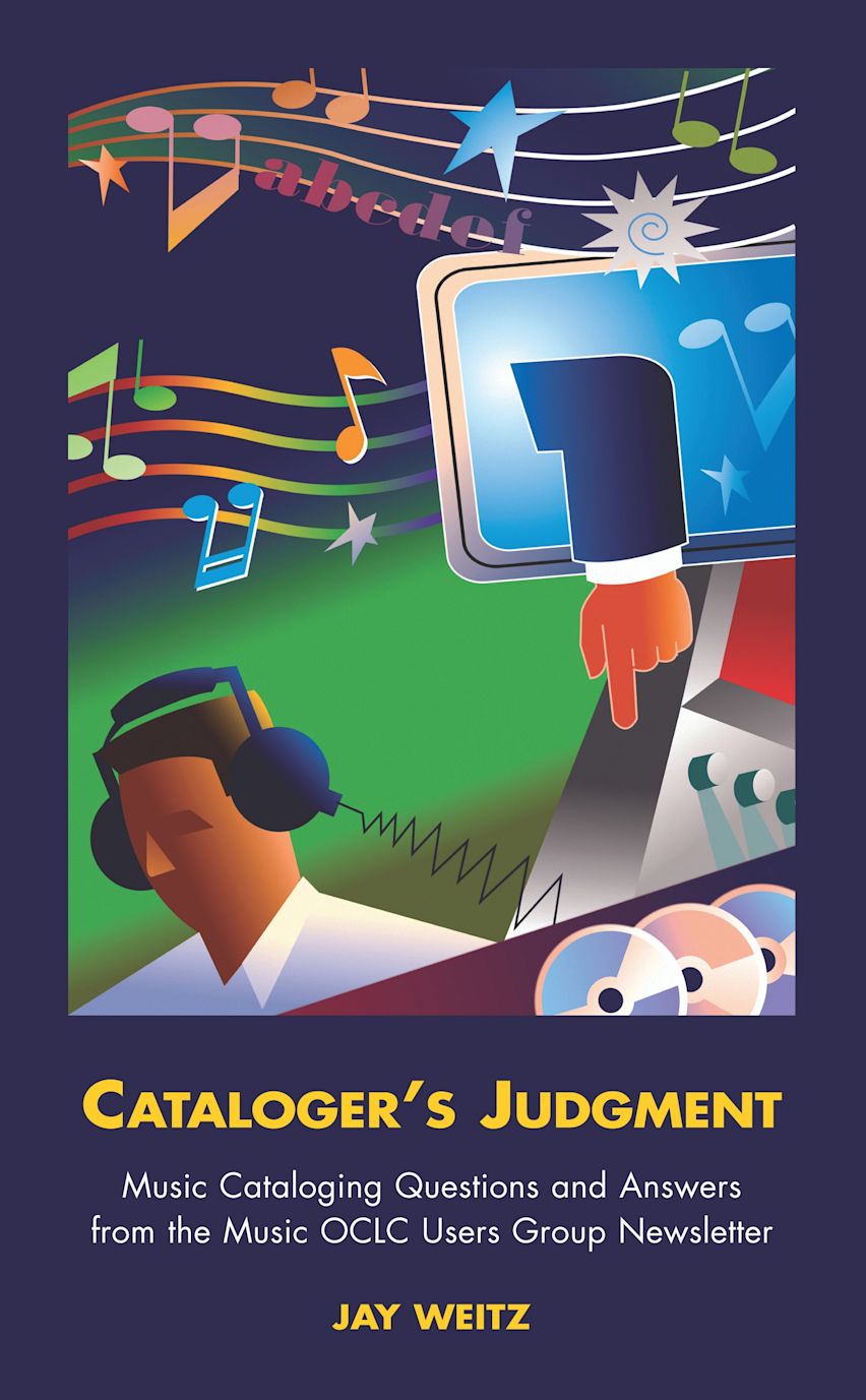Cataloger's Judgment: Music Cataloging Questions and Answers from the ...