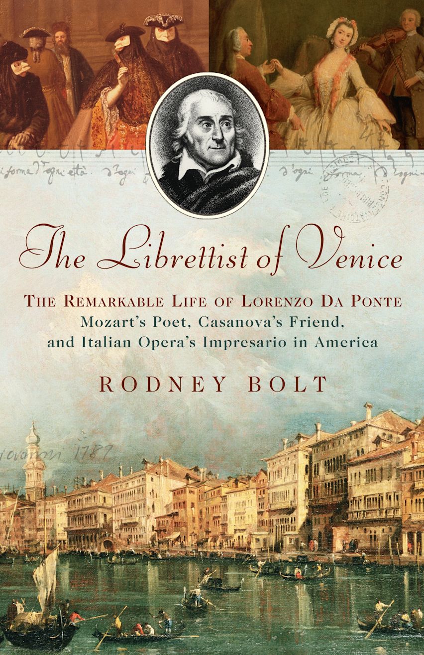 The Librettist of Venice: The Remarkable Life of Lorenzo Da Ponte ...