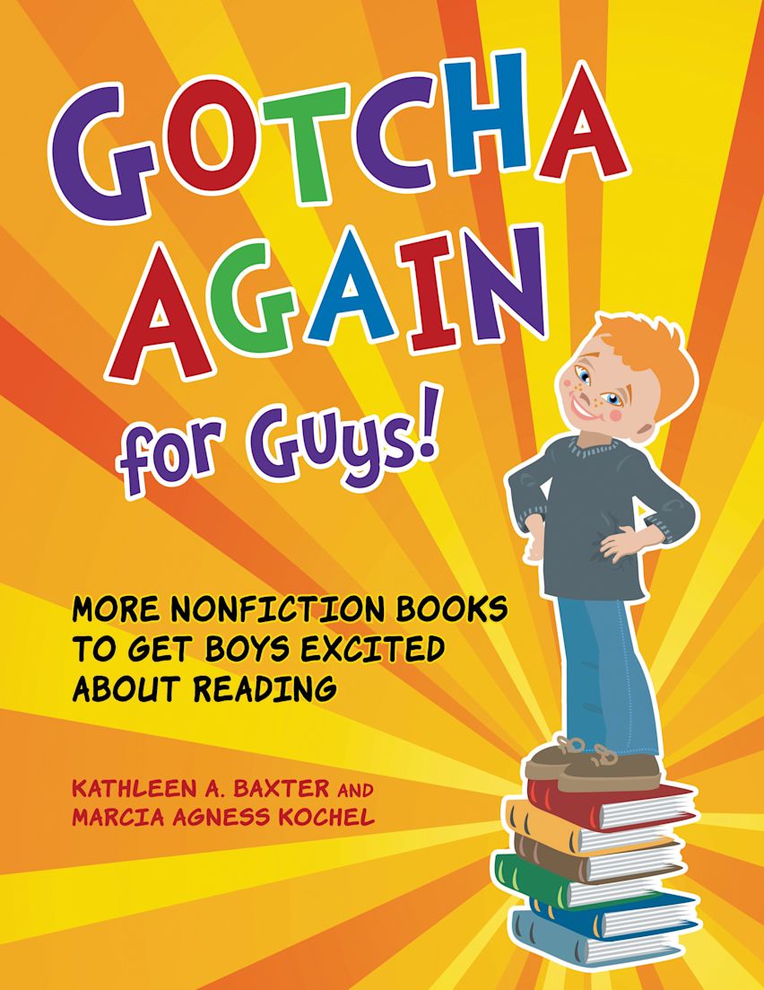 Gotcha Again for Guys!: More Nonfiction Books to Get Boys Excited about ...