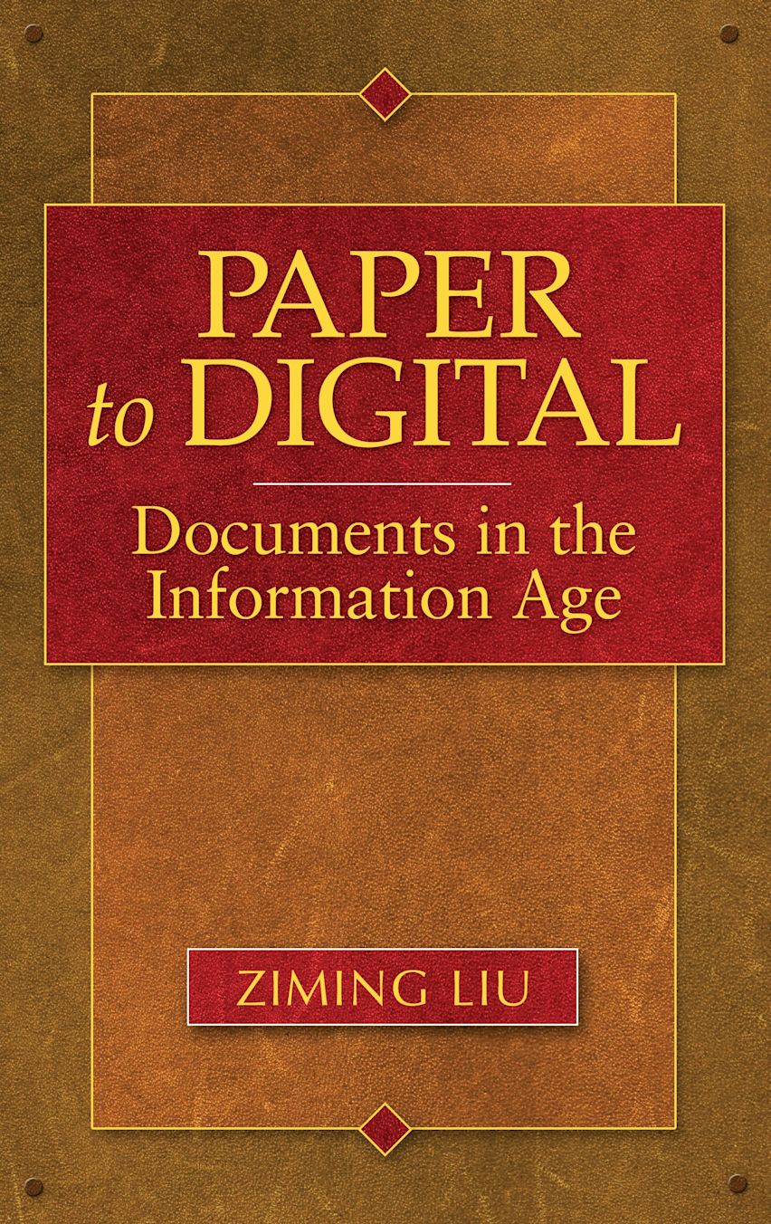 Paper to Digital: Documents in the Information Age: Ziming Liu Ph.D ...