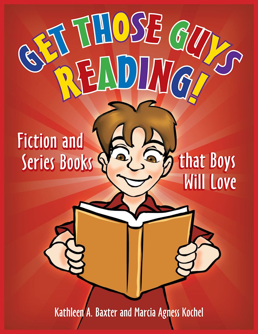 Get Those Guys Reading!: Fiction and Series Books that Boys Will Love ...