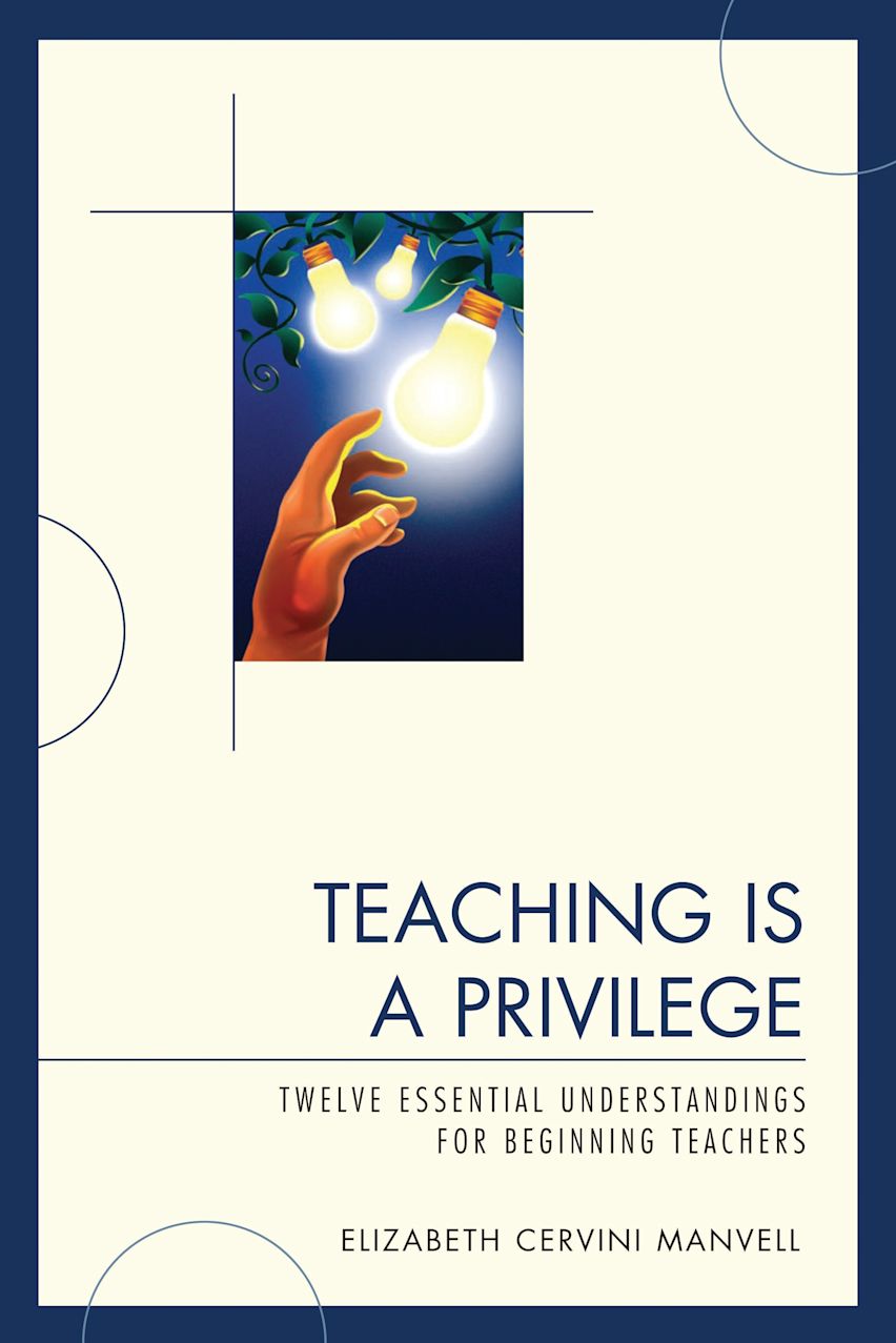 Teaching Is a Privilege: Twelve Essential Understandings for Beginning ...