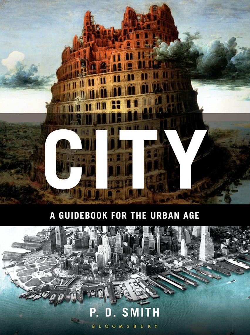 City: A Guidebook for the Urban Age: P.D. Smith: Bloomsbury Press