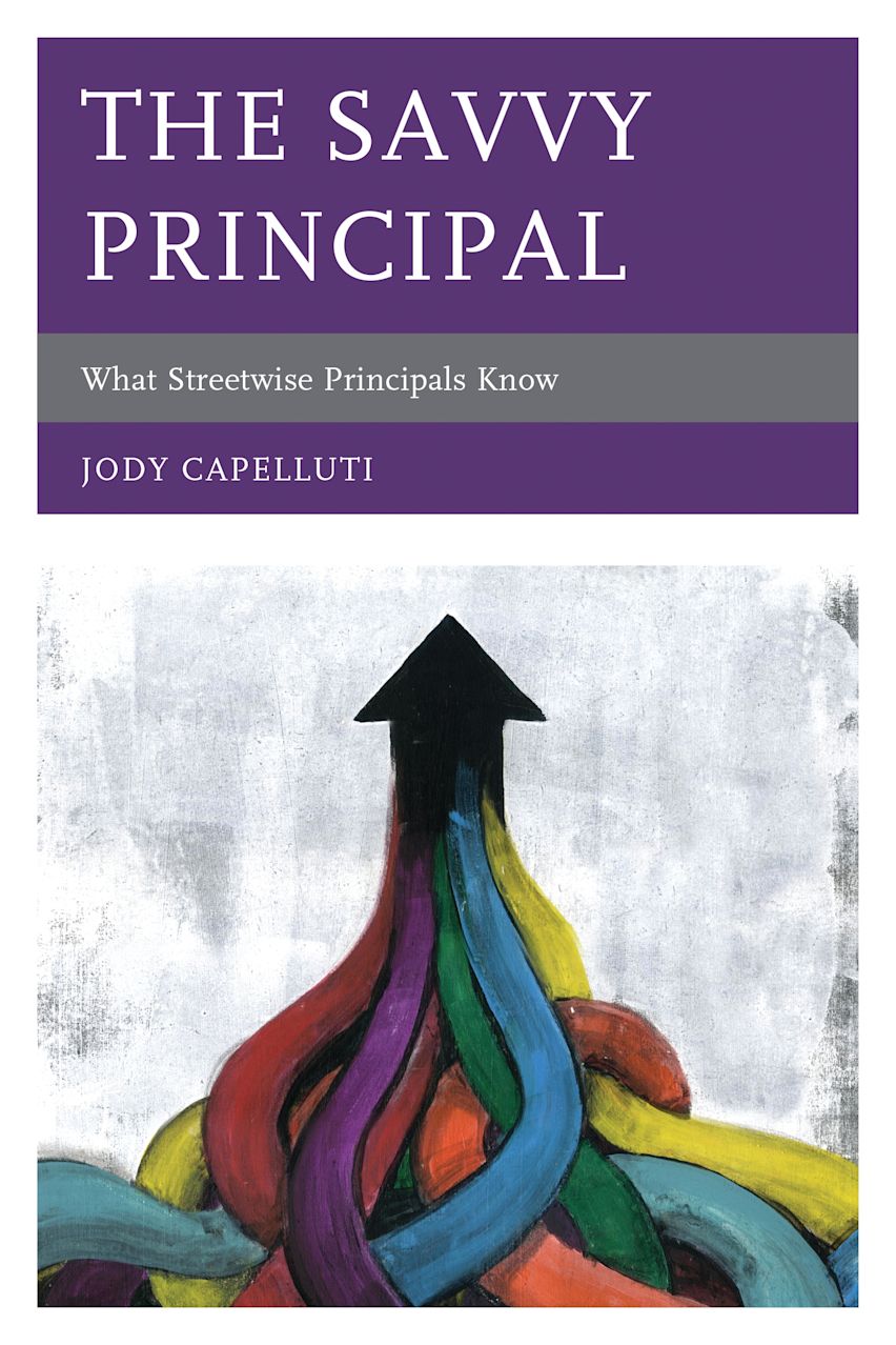 The Savvy Principal: What Streetwise Principals Know: Jody Capelluti: R ...