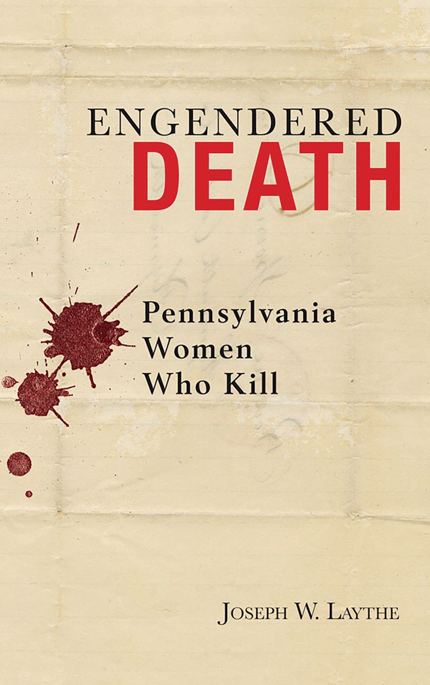 Engendered Death: Pennsylvania Women Who Kill: Joseph W. Laythe: Lehigh ...