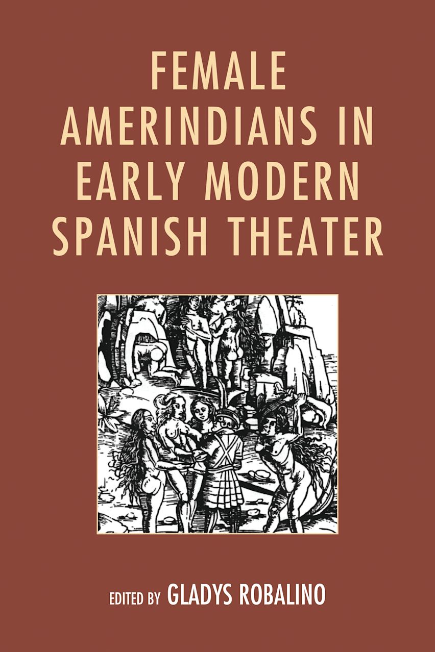 Female Amerindians in Early Modern Spanish Theater: : Moisés R ...