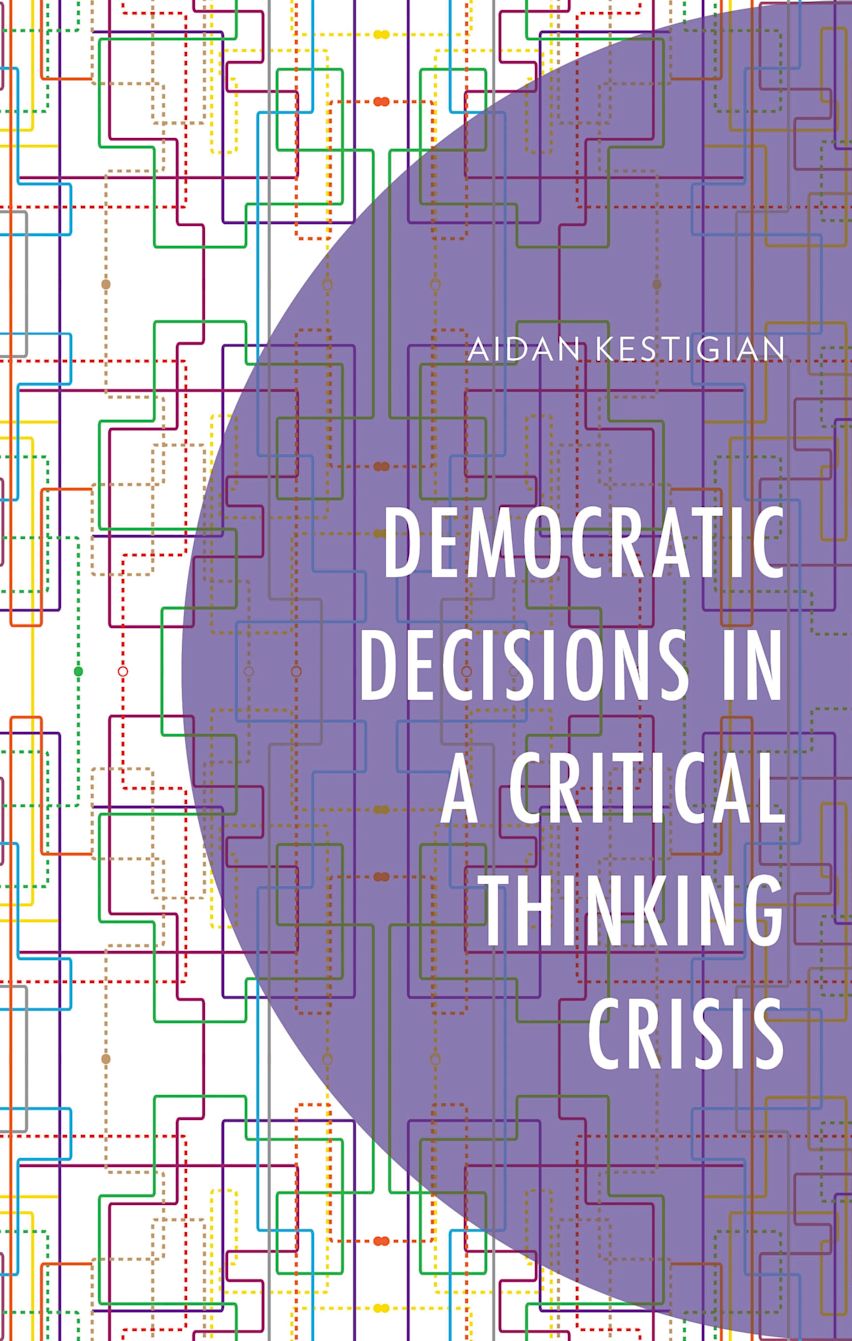Democratic Decisions in a Critical Thinking Crisis: : Aidan Kestigian ...