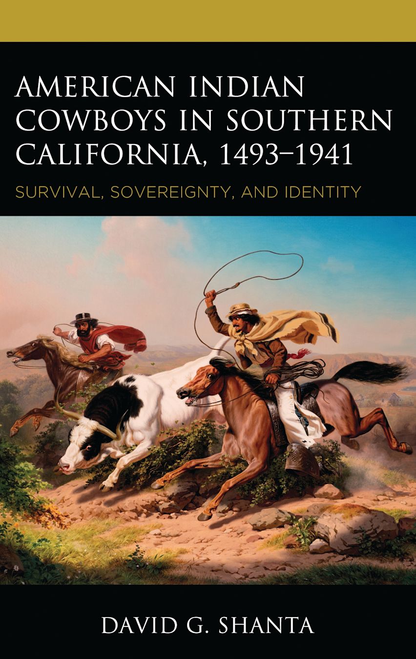 American Indian Cowboys in Southern California, 1493–1941: Survival ...