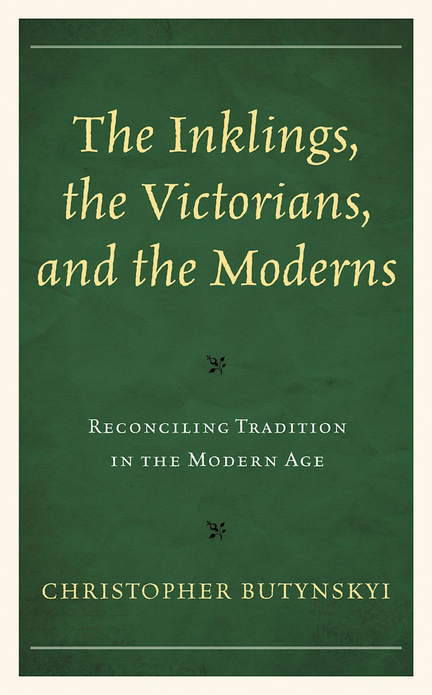 The Inklings, the Victorians, and the Moderns: Reconciling Tradition in ...