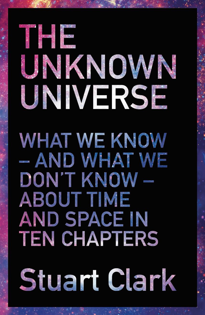 The Unknown Universe: What We Don't Know About Time and Space in Ten ...