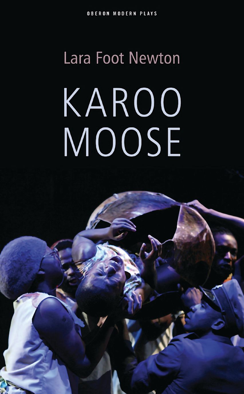 Karoo Moose: : Oberon Modern Plays Lara Foot Newton Oberon Books ...
