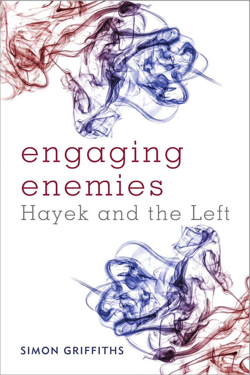 Engaging Enemies: Hayek and the Left: Simon Griffiths: Rowman ...