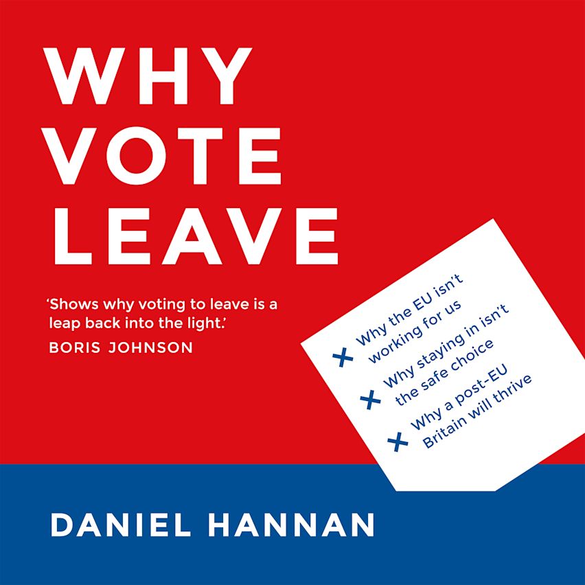 Why Vote Leave: : Daniel Hannan: Head of Zeus - Bloomsbury