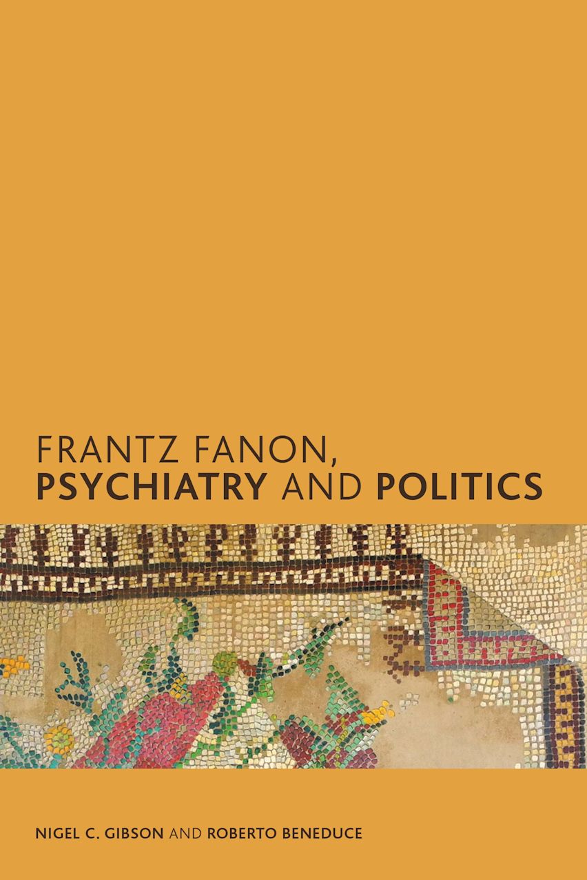 Frantz Fanon, Psychiatry and Politics: : Nigel C. Gibson: Rowman & Littlefield Publishers