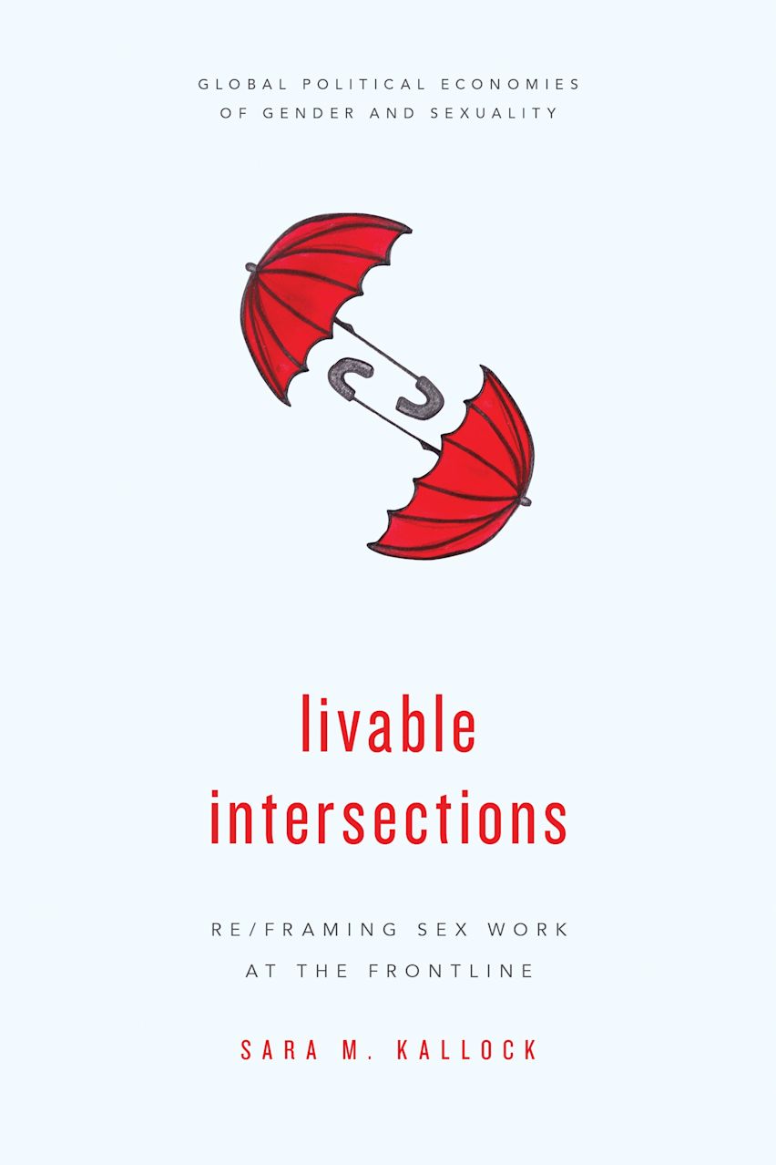 Livable Intersections: Re/Framing Sex Work at the Frontline: Sara M. Kallock: Rowman ...