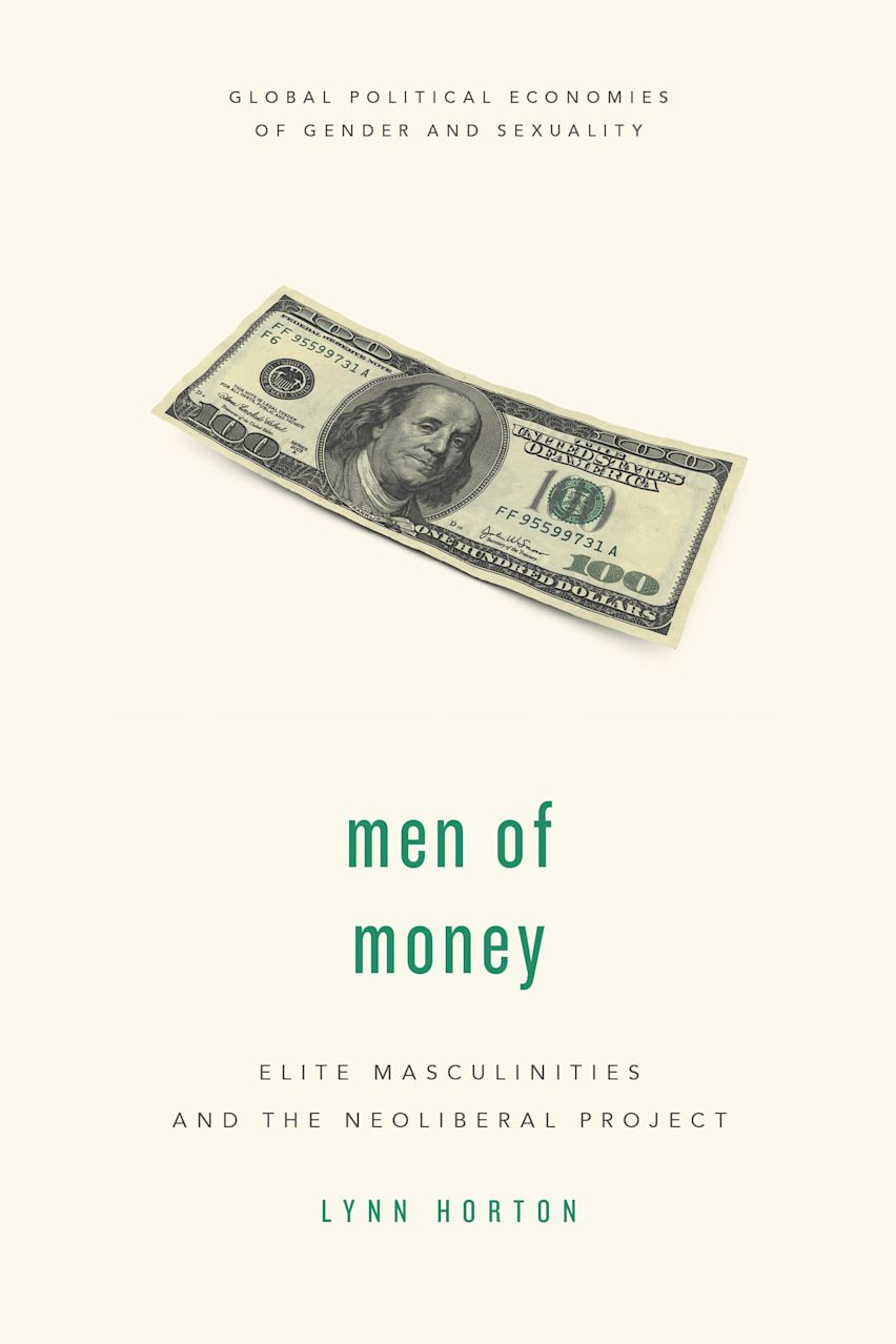 Men of Money: Elite Masculinities and the Neoliberal Project: Lynn ...