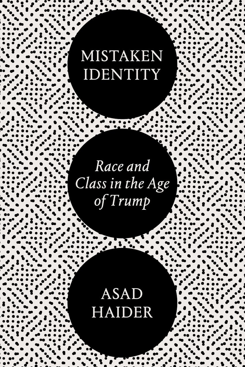 Mistaken Identity: Mass Movements and the Ideology of Race: Asad Haider ...