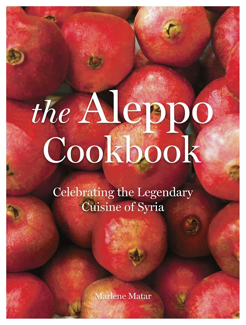 The Aleppo Cookbook: Celebrating the Legendary Cuisine of Syria ...