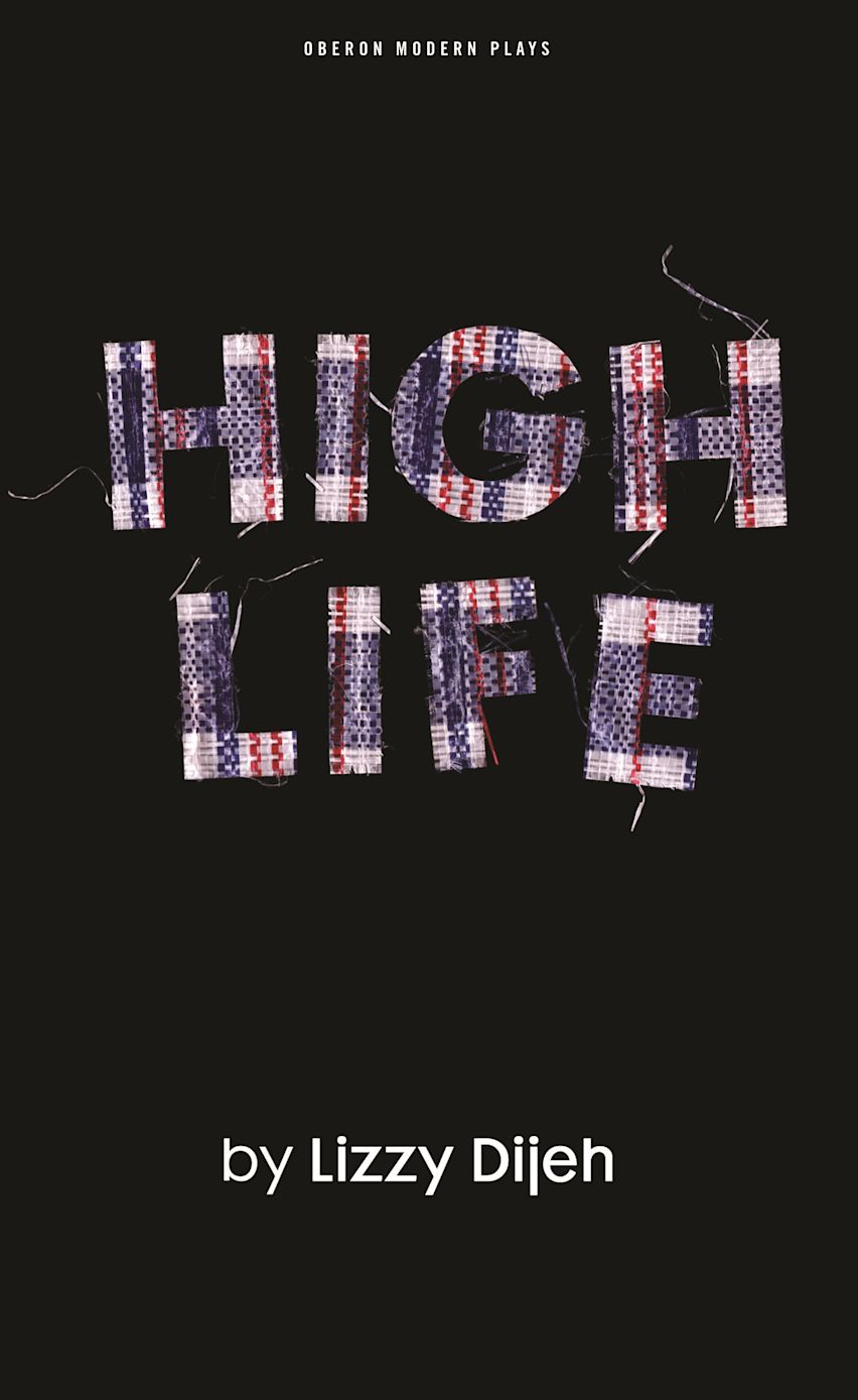 High Life: : Oberon Modern Plays Lizzy Dijeh Oberon Books
