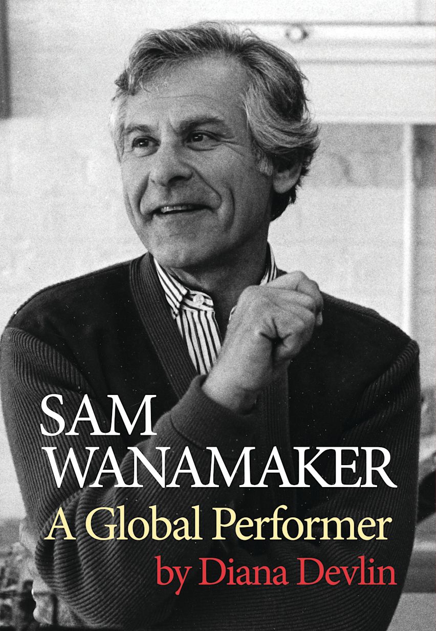 Sam Wanamaker: A Global Performer: Diana Devlin: Oberon Books