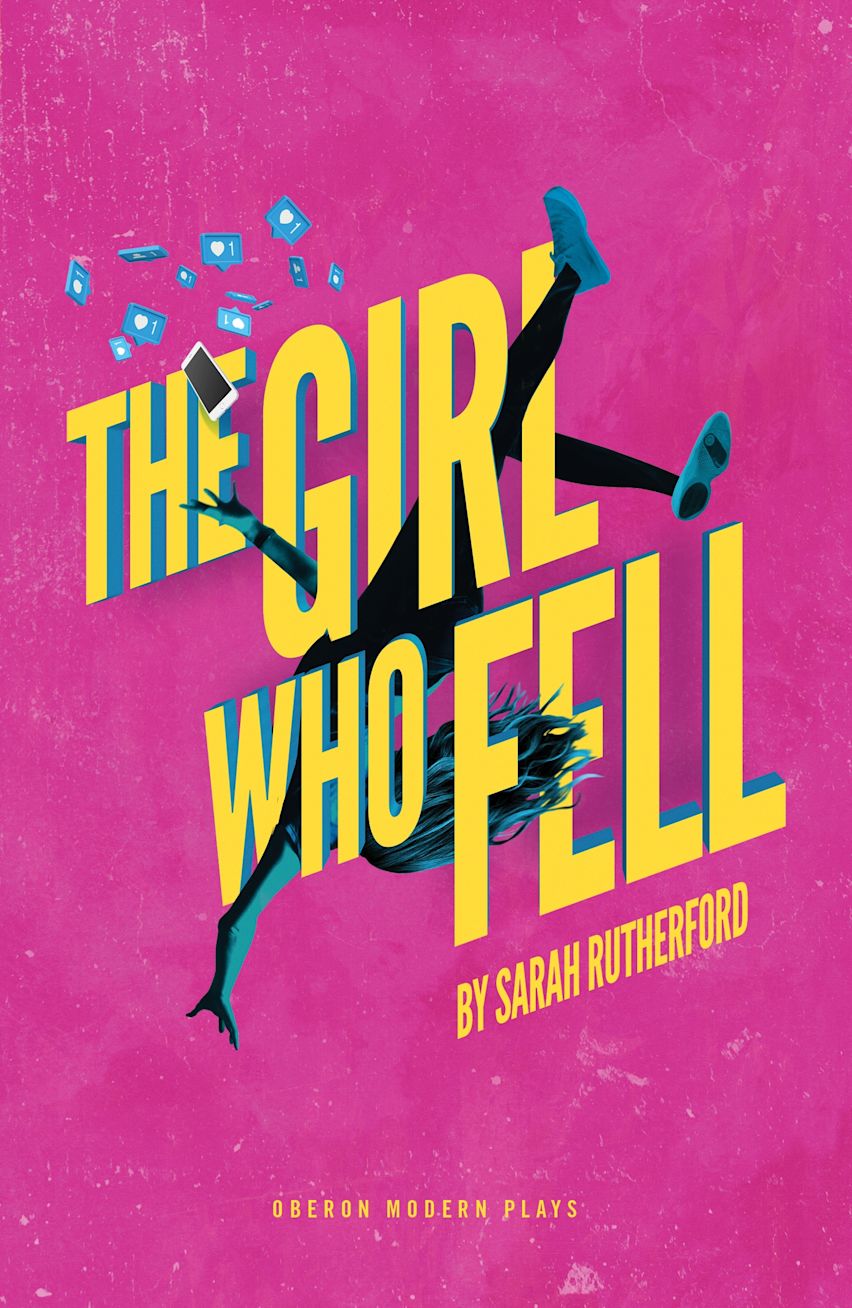The Girl Who Fell: : Oberon Modern Plays Sarah Rutherford Oberon Books