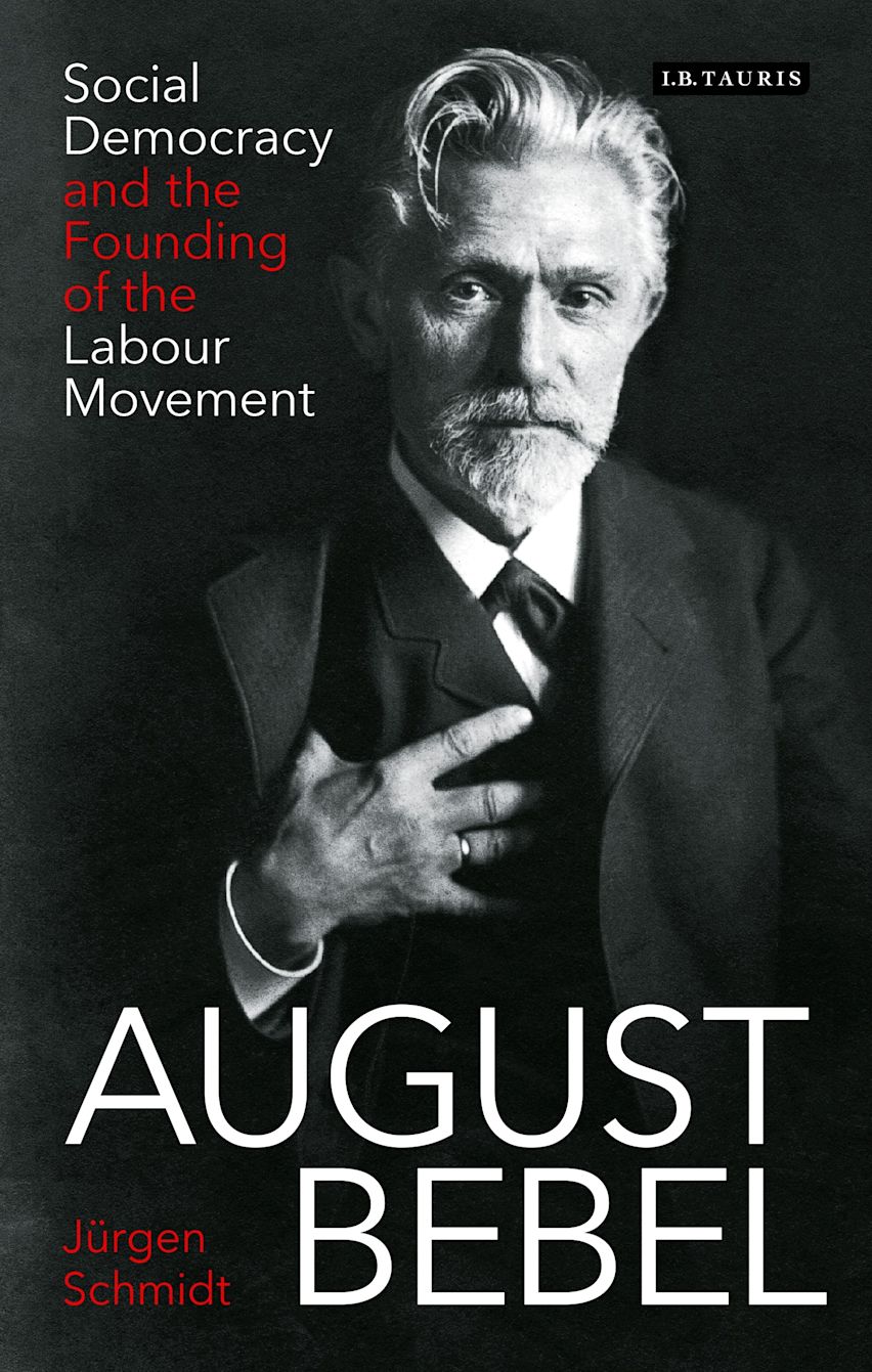 August Bebel: Social Democracy and the Founding of the Labour Movement ...
