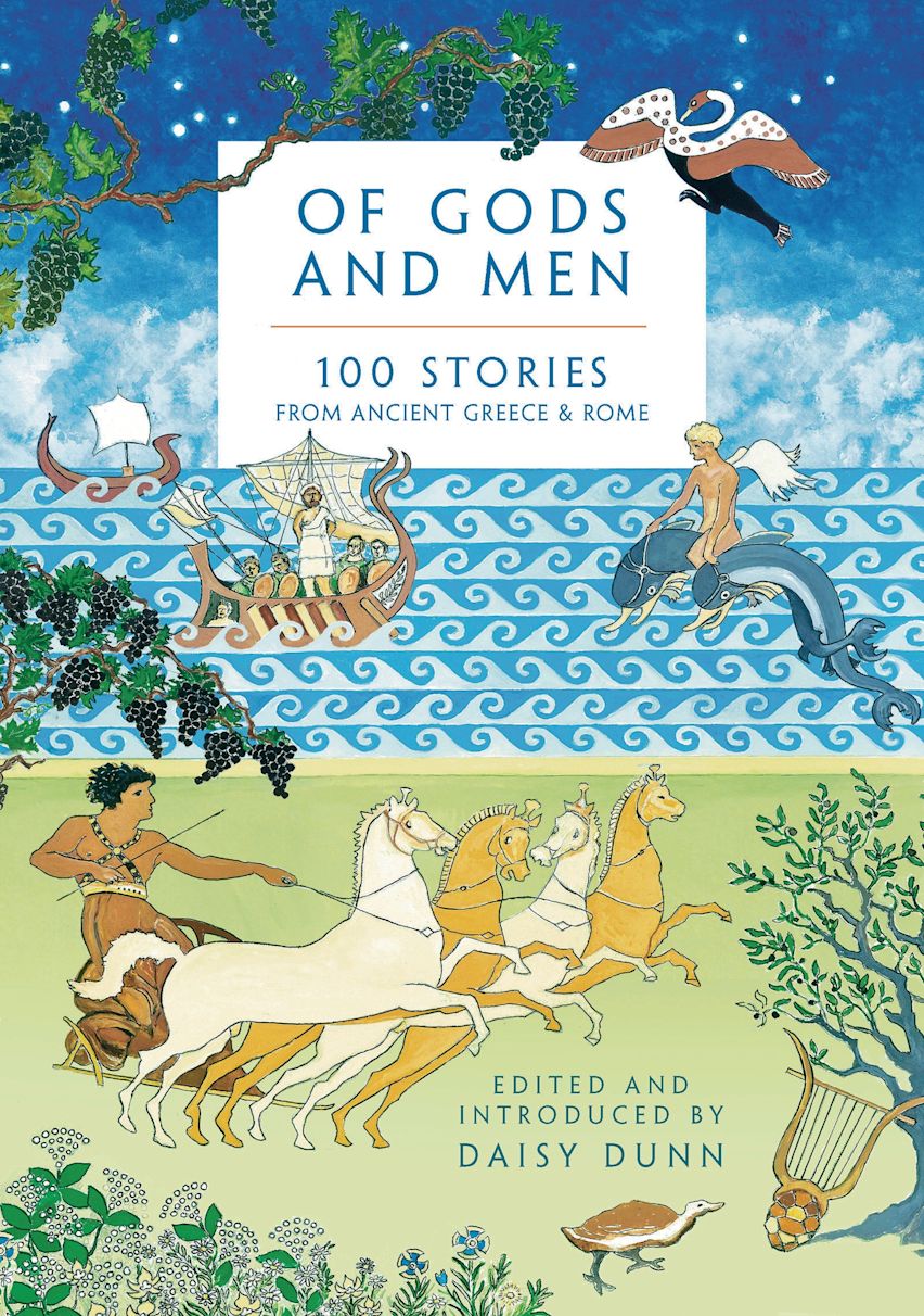Of Gods and Men: 100 Stories from Ancient Greece and Rome: Daisy Dunn ...