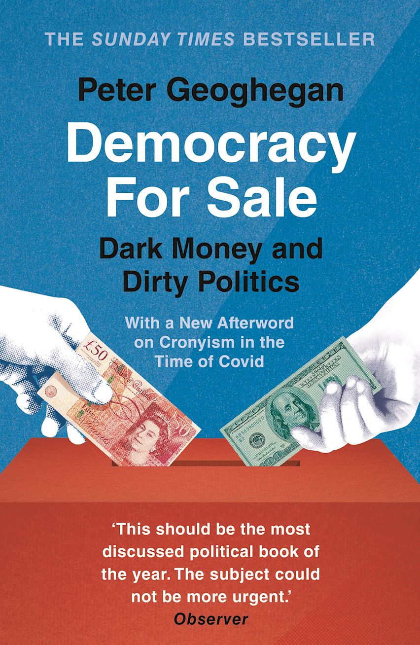 Democracy for Sale: Dark Money and Dirty Politics: Peter Geoghegan: Apollo