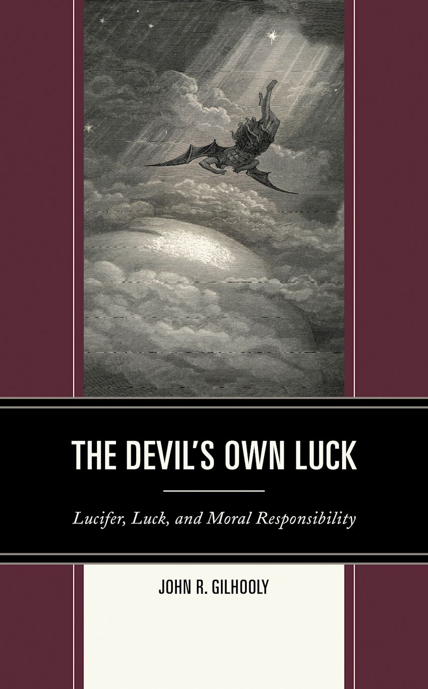 The Devil's Own Luck: Lucifer, Luck, and Moral Responsibility: John R ...