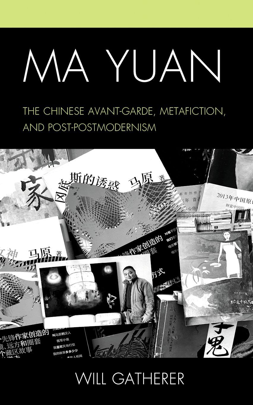 Ma Yuan: The Chinese Avant-Garde, Metafiction, and Post-Postmodernism ...