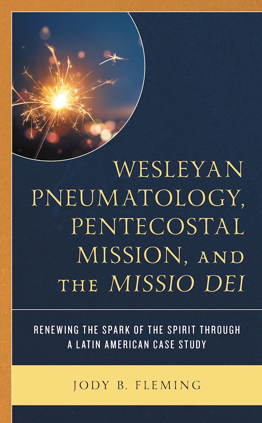 Wesleyan Pneumatology, Pentecostal Mission, and the Missio Dei ...