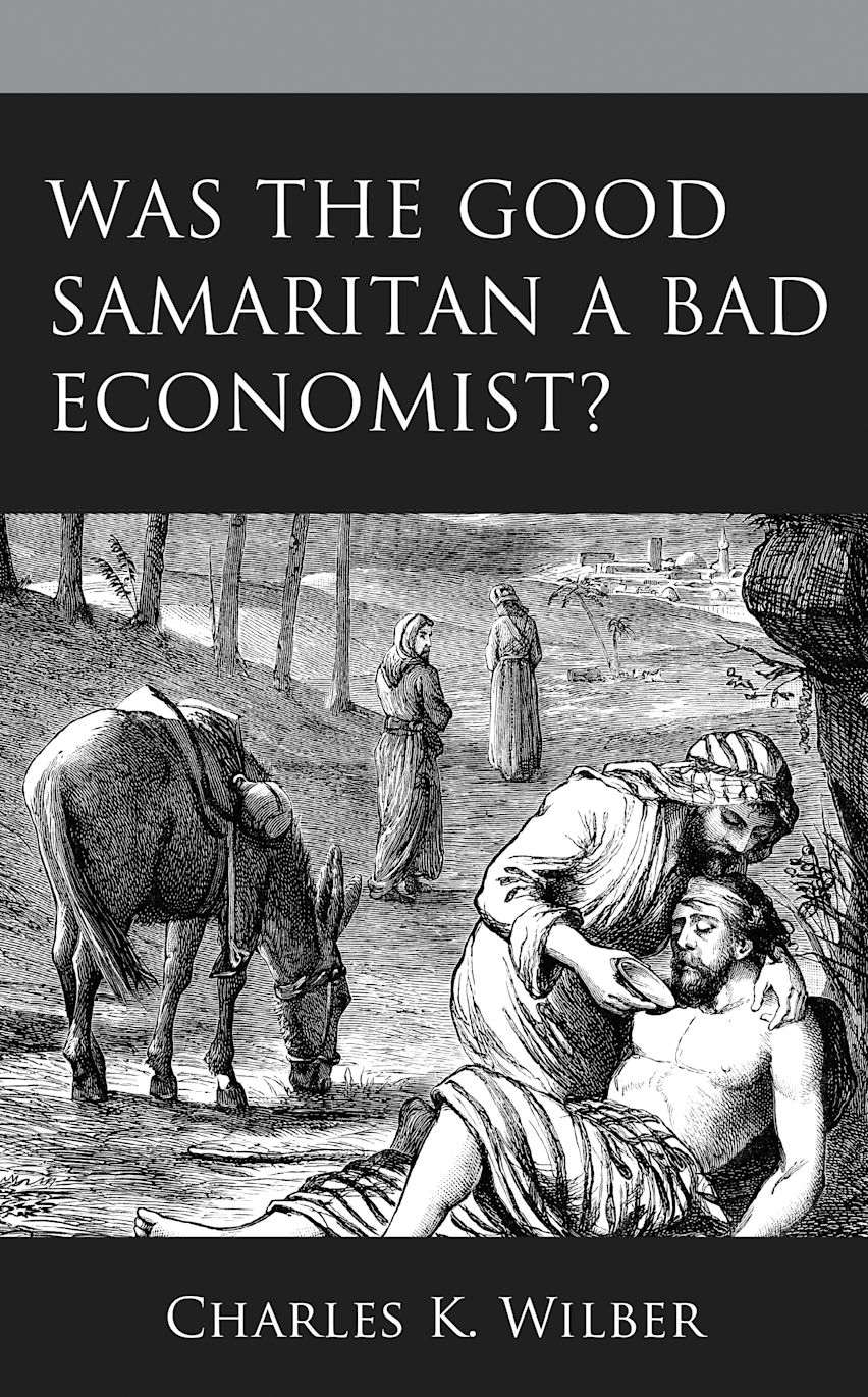 Was the Good Samaritan a Bad Economist?: : Charles K. Wilber: Lexington ...