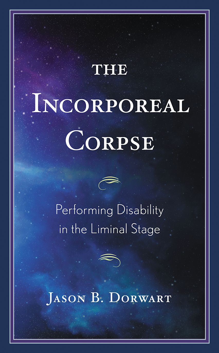 The Incorporeal Corpse: Performing Disability in the Liminal Stage ...