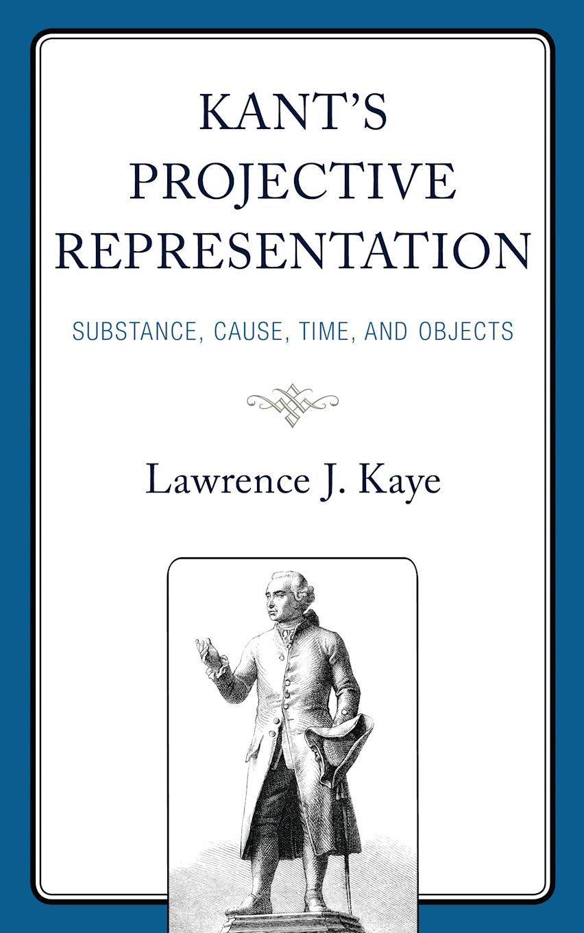 Kant's Projective Representation: Substance, Cause, Time, and Objects ...