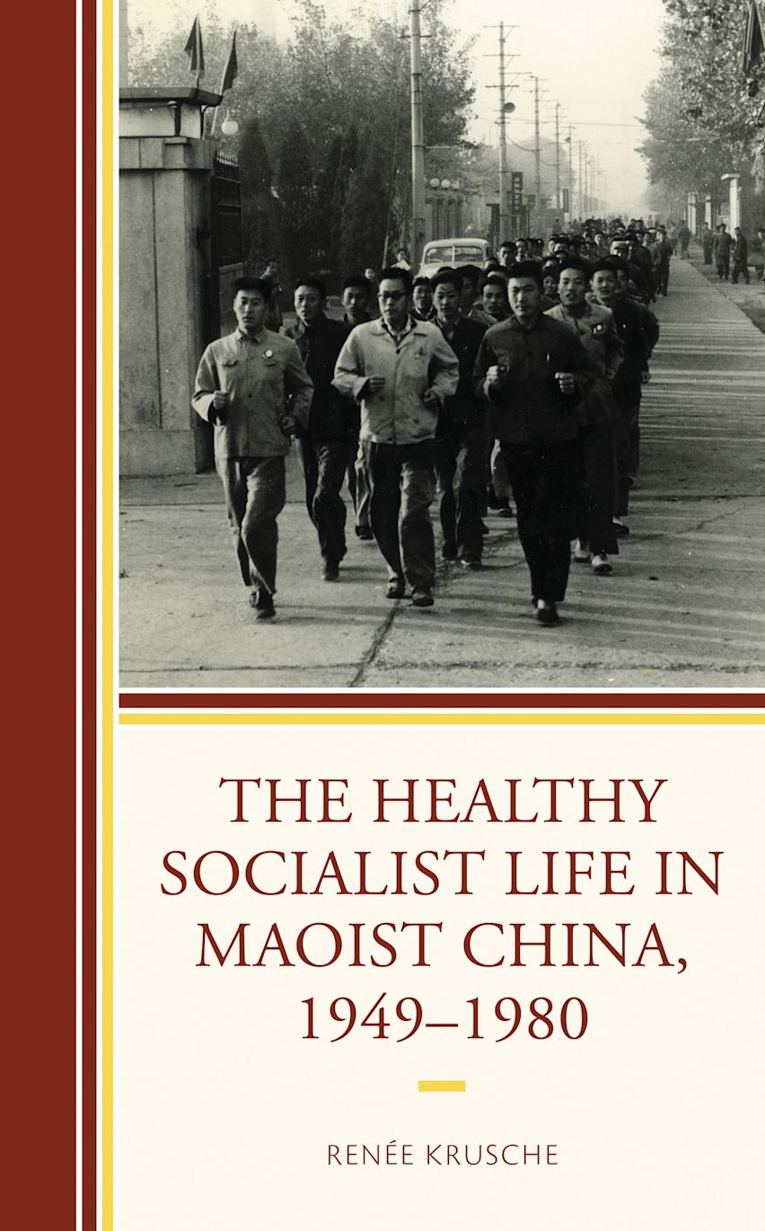 The Healthy Socialist Life in Maoist China, 1949–1980: : Renée Krusche ...