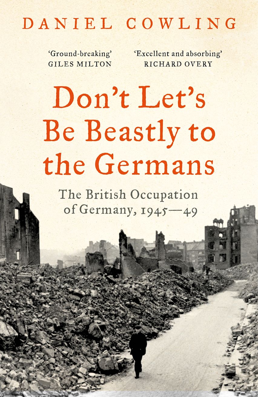 Don't Let's Be Beastly to the Germans: The British Occupation of ...