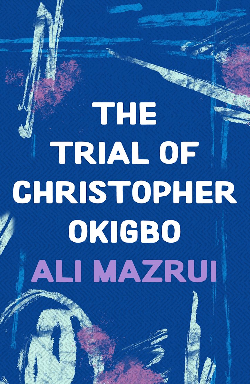 The Trial of Christopher Okigbo: : Ali Mazrui: Apollo - Bloomsbury