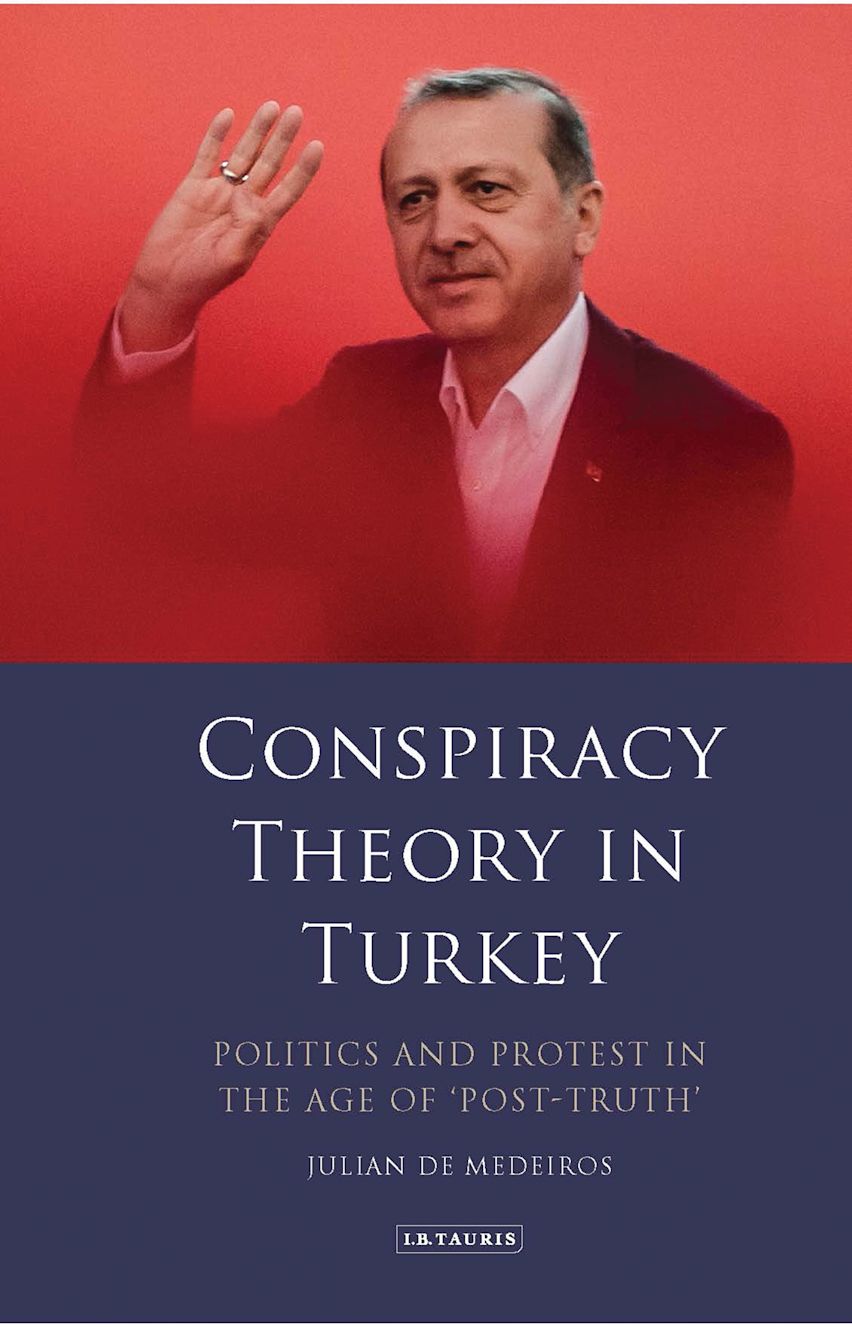 Conspiracy Theory in Turkey: Politics and Protest in the Age of 'Post ...