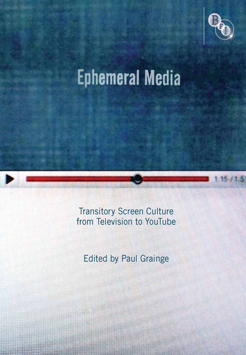 Ephemeral Media: Transitory Screen Culture from Television to YouTube ...