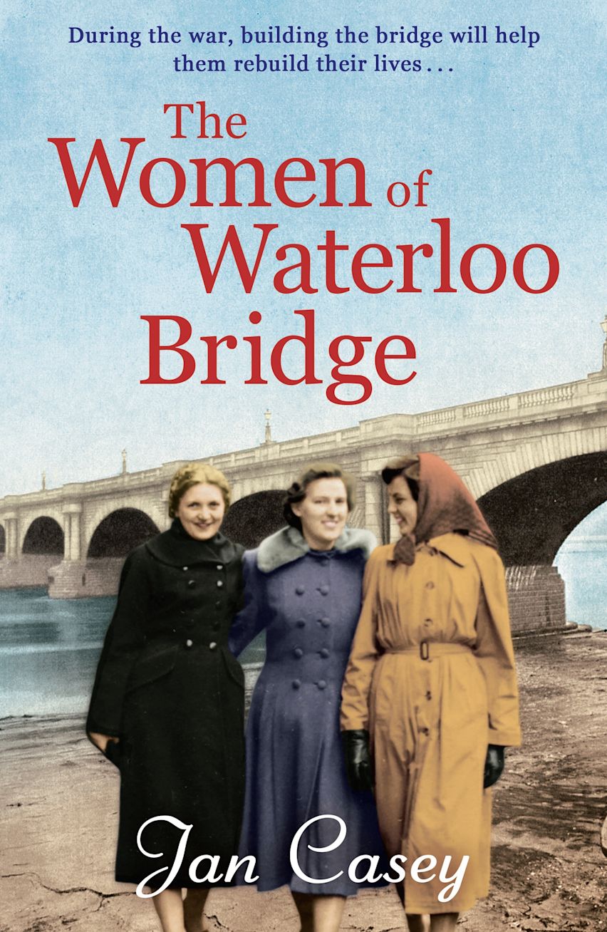 The Women of Waterloo Bridge: the heart-wrenching WW2 saga: Jan Casey ...